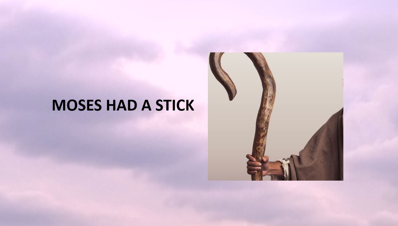 Moses had a stick - LEVY CHURCH OF CHRIST